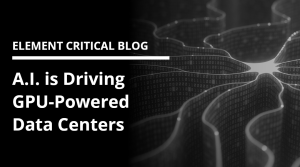 A.I. Driving GPU-Powered Data Centers - Element Critical